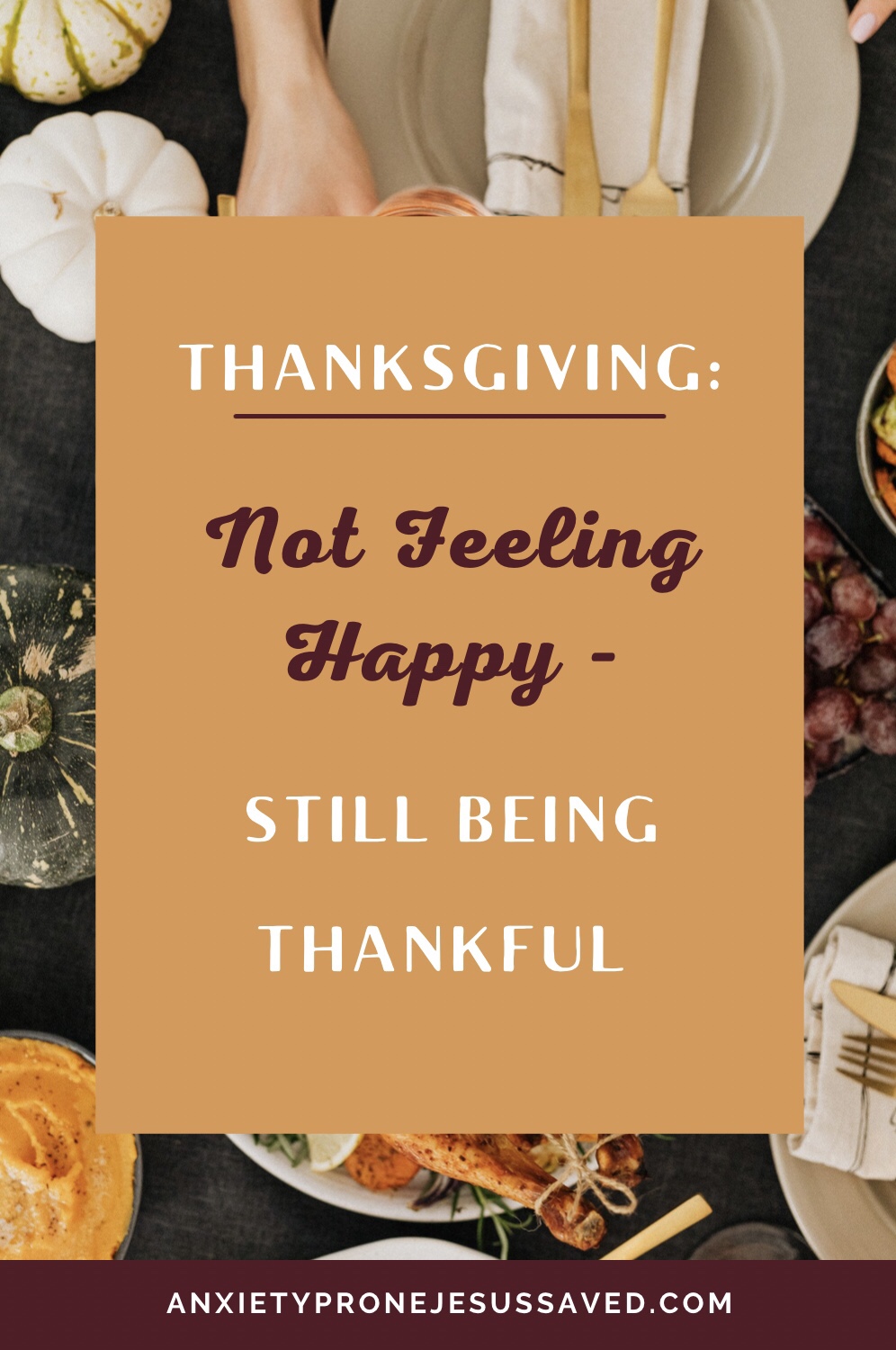 Thanksgiving: Not Feeling Happy - Still Being Thankful - Anxiety Prone ...
